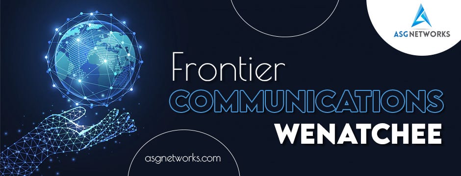 Strategies for Frontier Communications in Wenatchee | by Asgnetworks ...