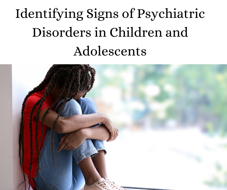 Identifying Signs of Psychiatric Disorders in Children and Adolescents ...