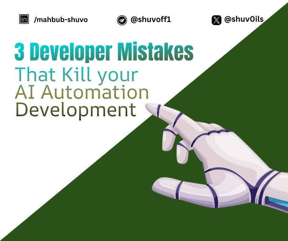 3 Developer Mistakes That Kill your AI Automation development | by Mahbub Shuvo | Jul, 2025 | Medium