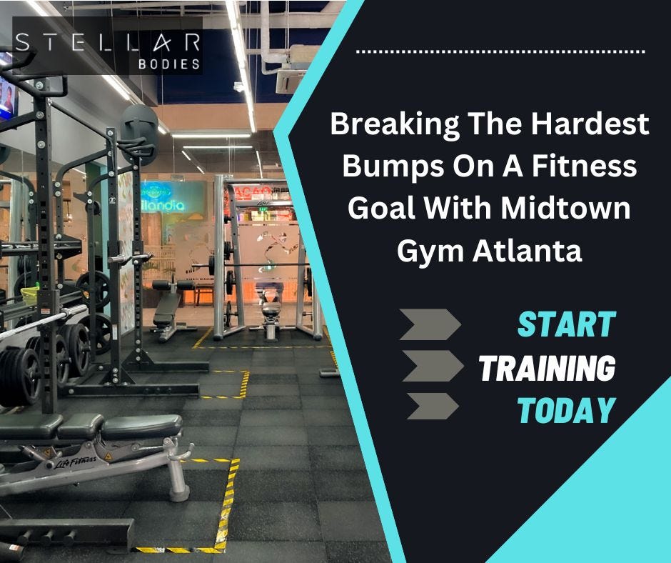 Breaking The Hardest Bumps On A Fitness Goal With Midtown Gym Atlanta - Stellar Bodies - Medium