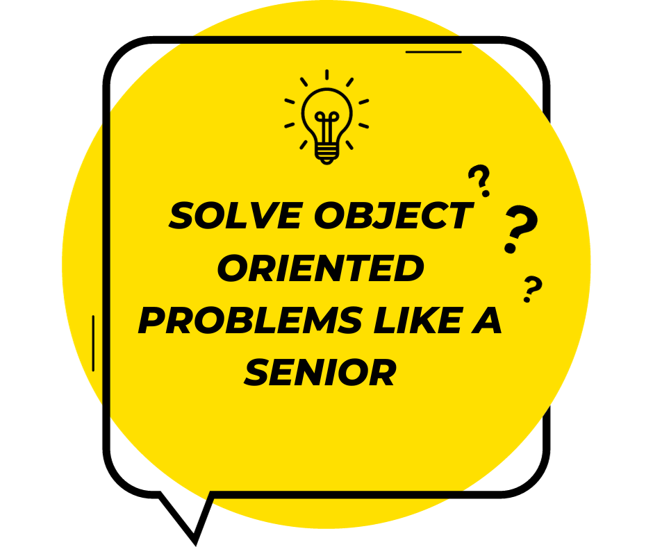 4 Steps to Solve Object-Oriented Problems Like a Senior Software Engineer | by mehdi ben hariz ...