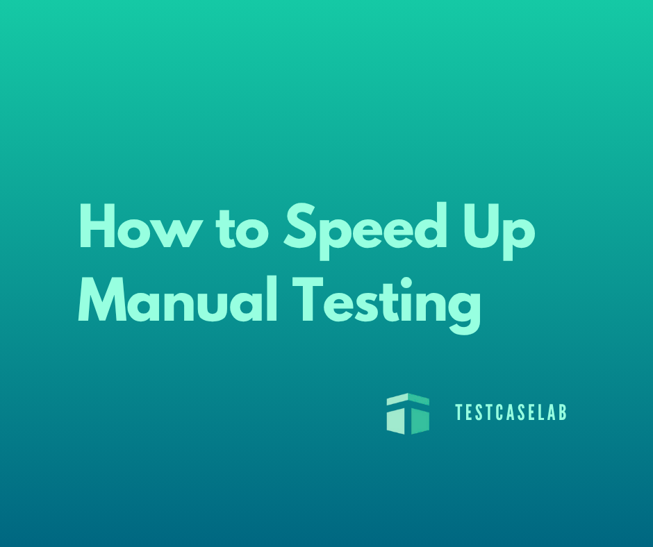 How to Speed Up Manual Testing Without Losing Accuracy: 5 Proven ...