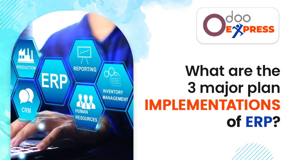 What are the 3 major plan implementations of ERP? | by Odooexpress ...