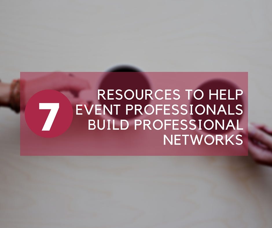 7 Resources to Help Event Professionals Build Professional Networks ...