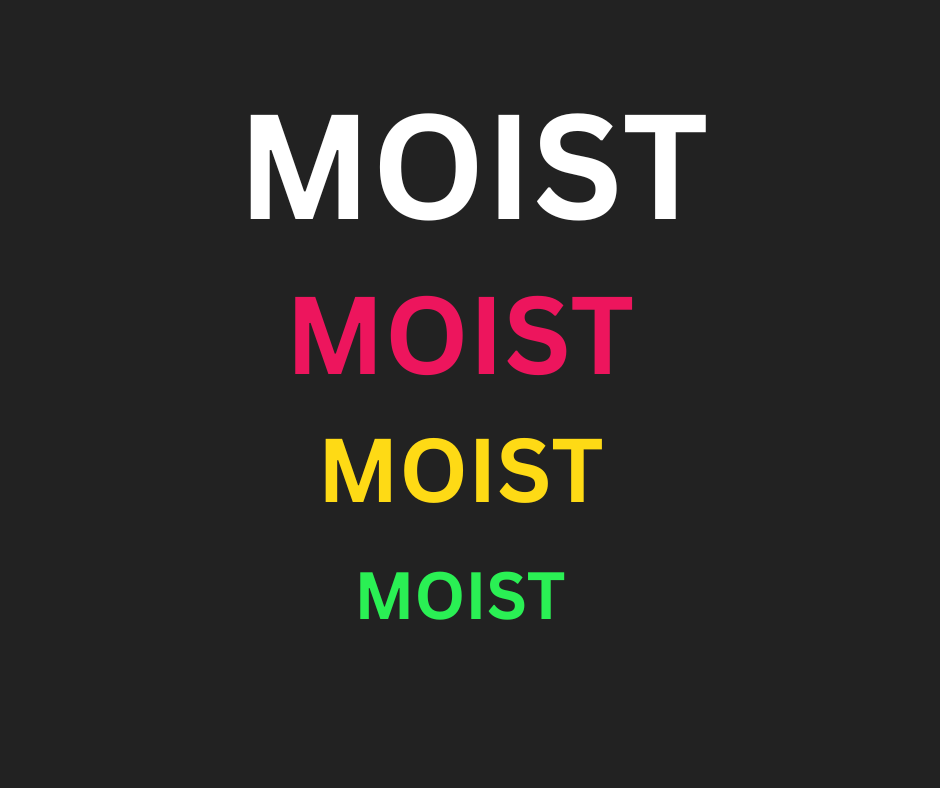 The Aversion to the Word “Moist”. An Exploration of Linguistic ...