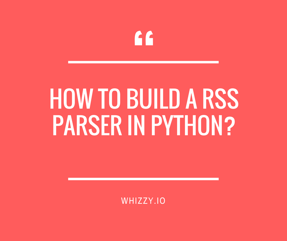 How To Build A Rss Parser In Python By Mani Gopalakrishnan Medium