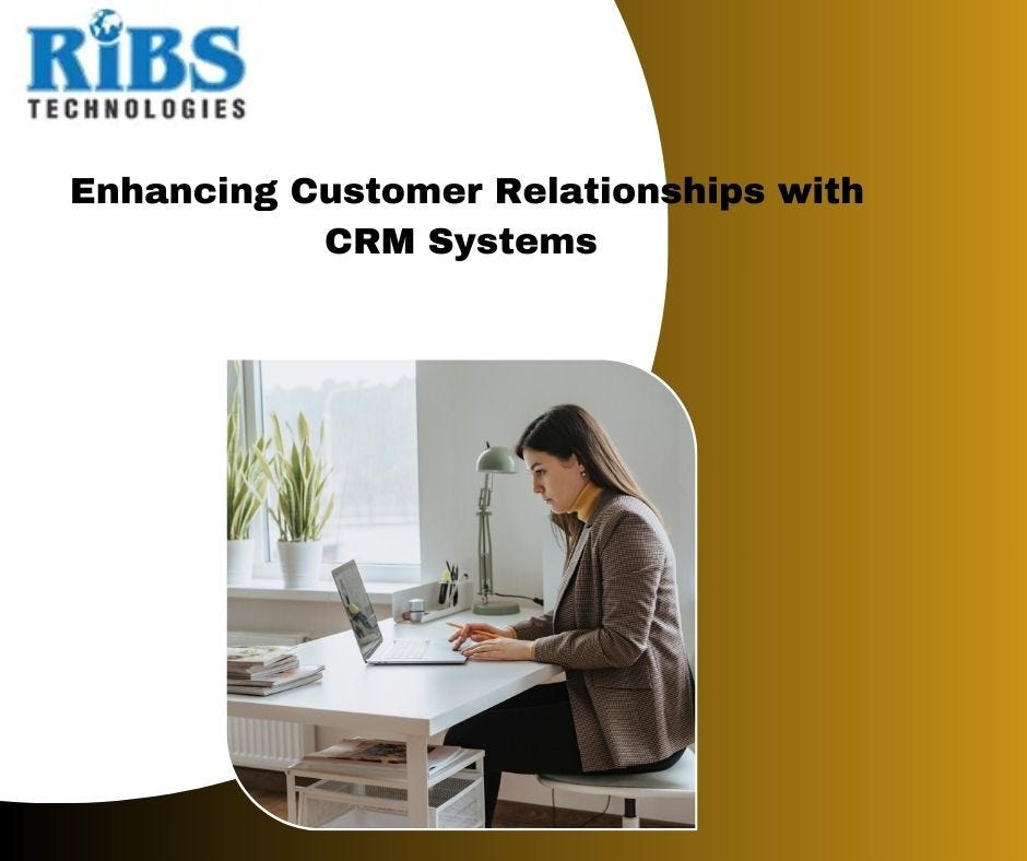 Enhancing Customer Relationships With Crm Systems By Ribstech May 2024 Medium