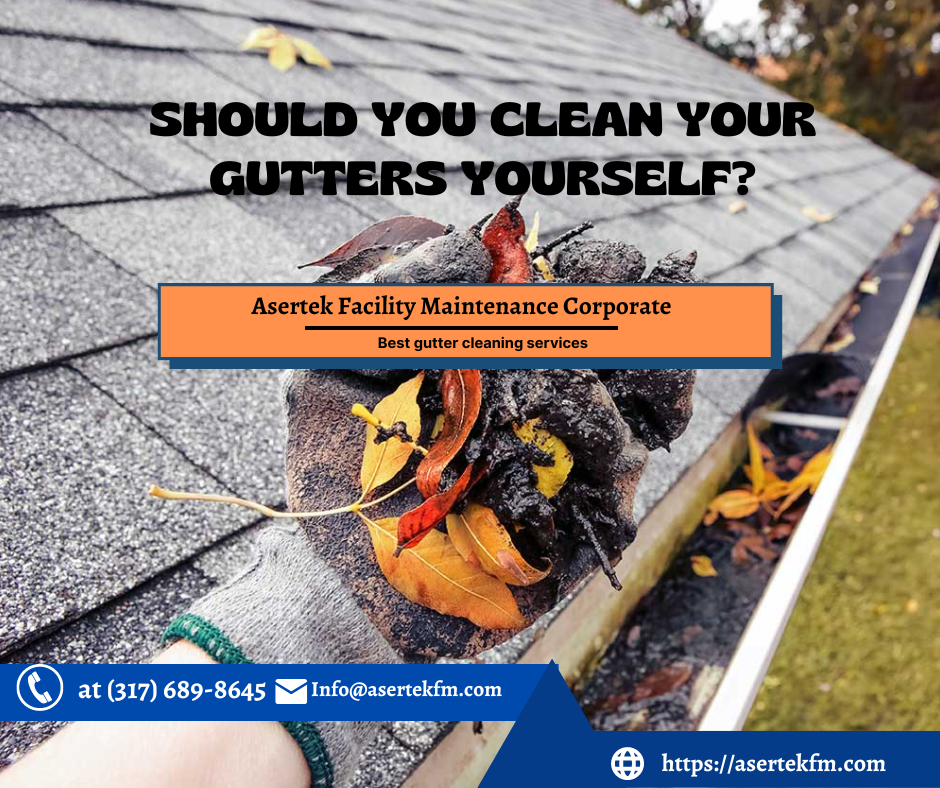 SHOULD YOU CLEAN YOUR GUTTERS YOURSELF? | by Asertek Facility Maintenance Corporate | Medium