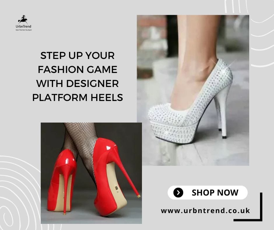 Step Up Your Fashion Game With Designer Platform Heels - Urbn Trend ...