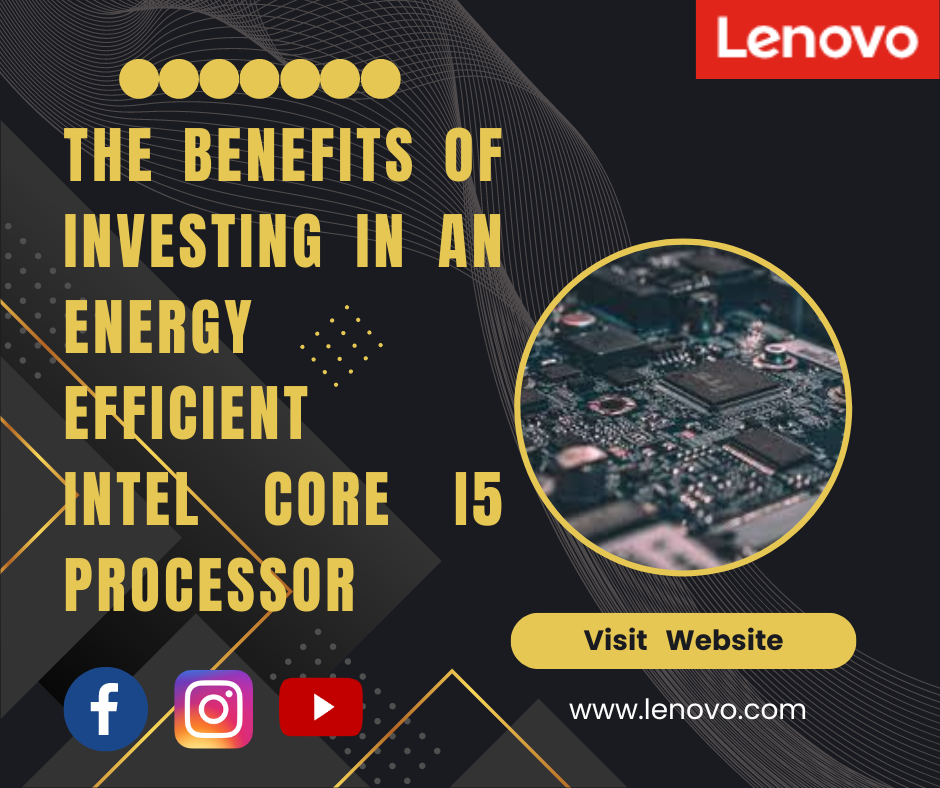The Benefits of Investing in an Energy Efficient Intel core i5 ...