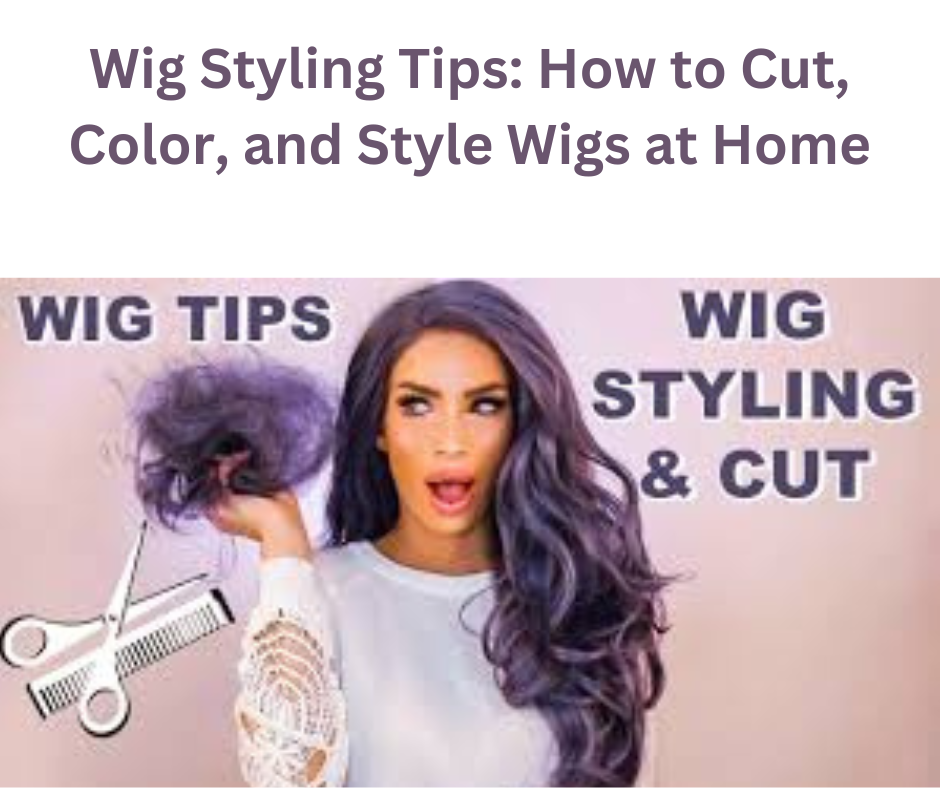 Wig Styling Tips: How to Cut, Color, and Style Wigs at Home | by ...