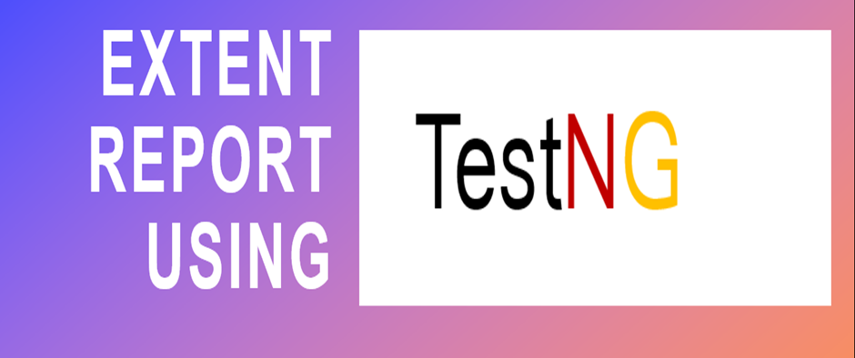 Basic way of generating Extent Report using TestNG Framework - Pushpa B ...