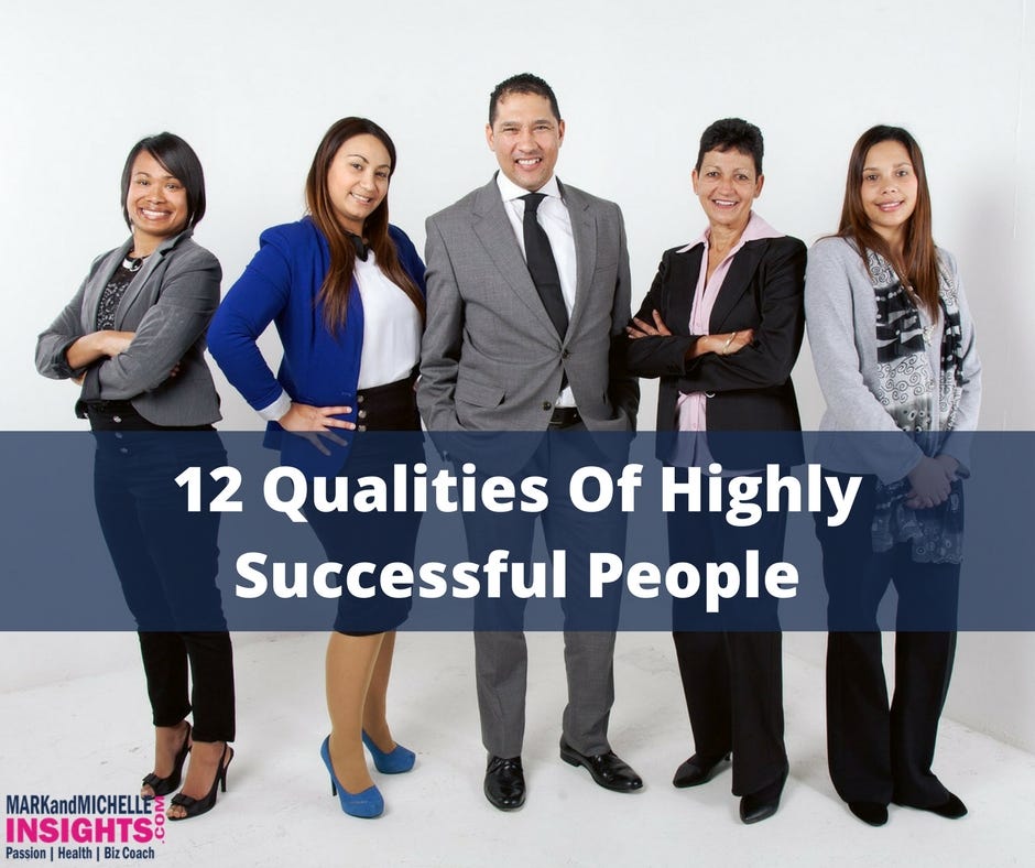 12 Qualities Of Highly Successful People | by MarknMichelle Eaves | Medium