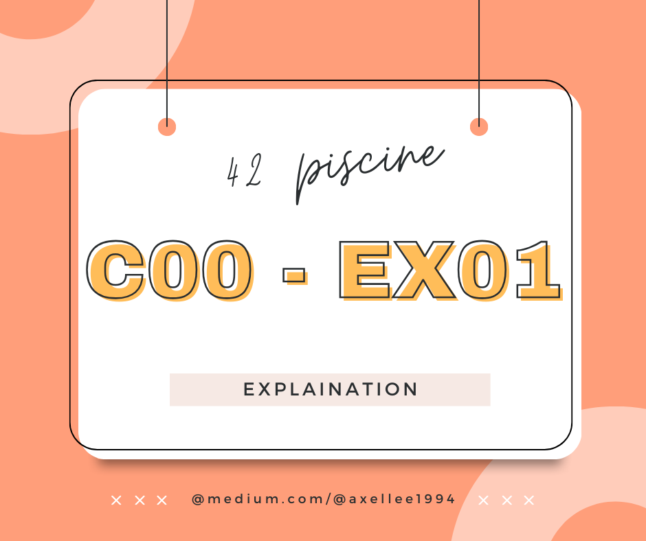 42 Piscine — How to tackle C00(EX01) | by Axel Lee | Dec, 2024 | Medium