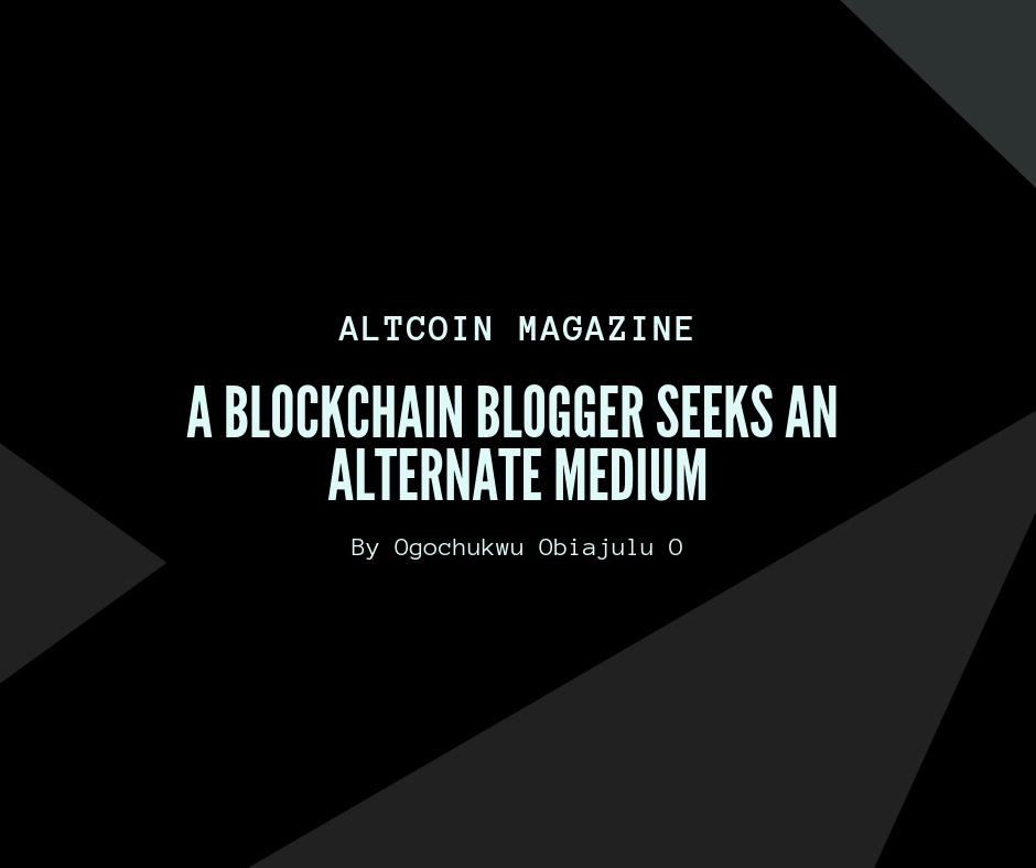 A Blockchain Blogger Seeks An Alternate Medium | by Ogochukwu Obiajulu O | The Capital | Medium