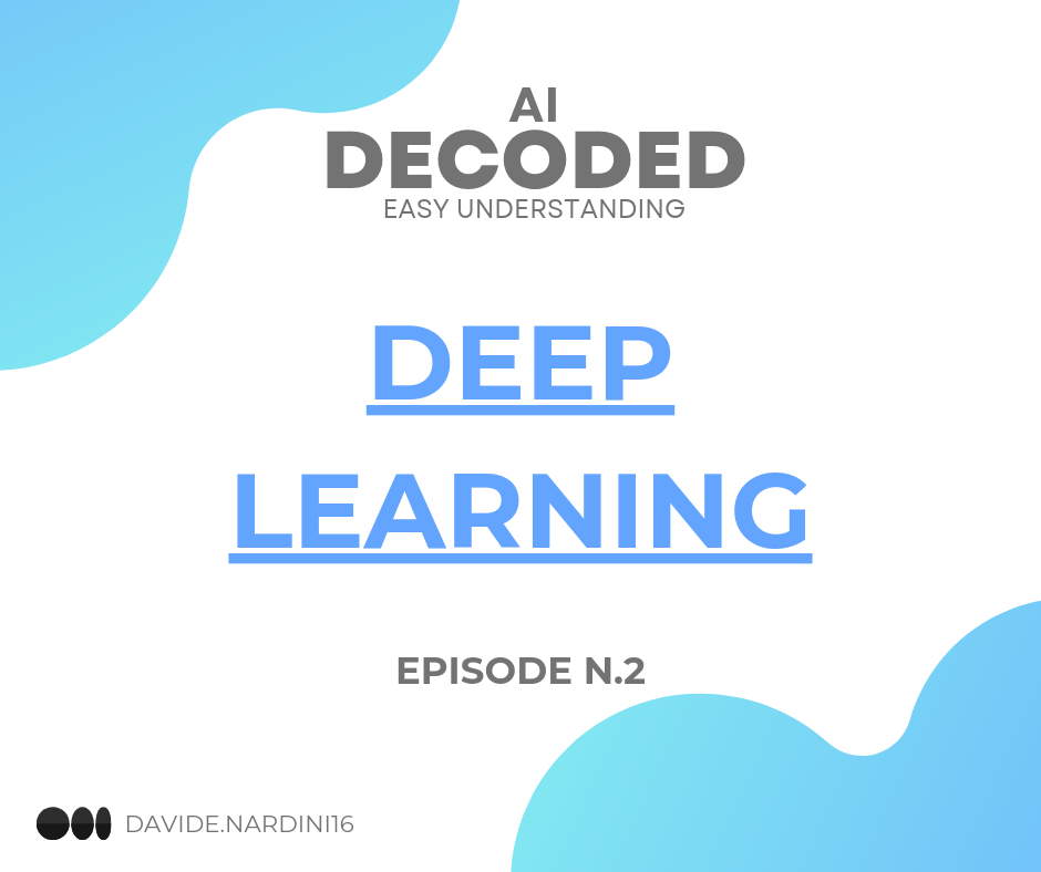 AI Decoded — Easy Understanding: #2 Deep Learning | by Davide Nardini | Long. Sweet. Valuable.
