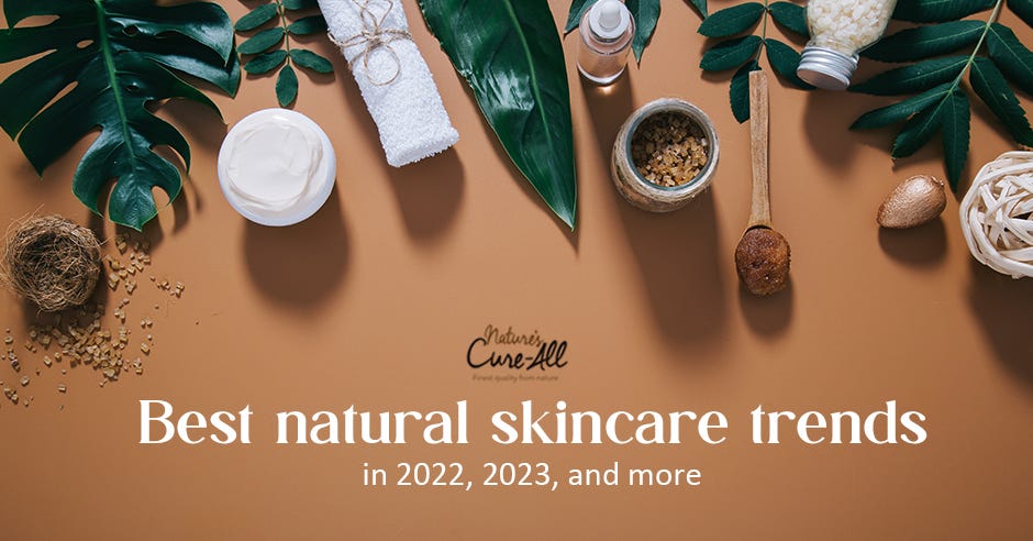 Best natural skincare trends in 2022, 2023, and more | Nature’s Cure ...
