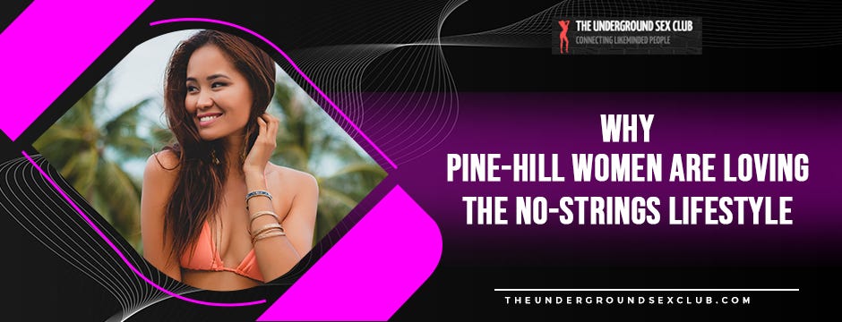 Why Pine-Hill Women Are Loving the No-Strings Lifestyle | by theundergroundsex Club | Jul, 2025 ...