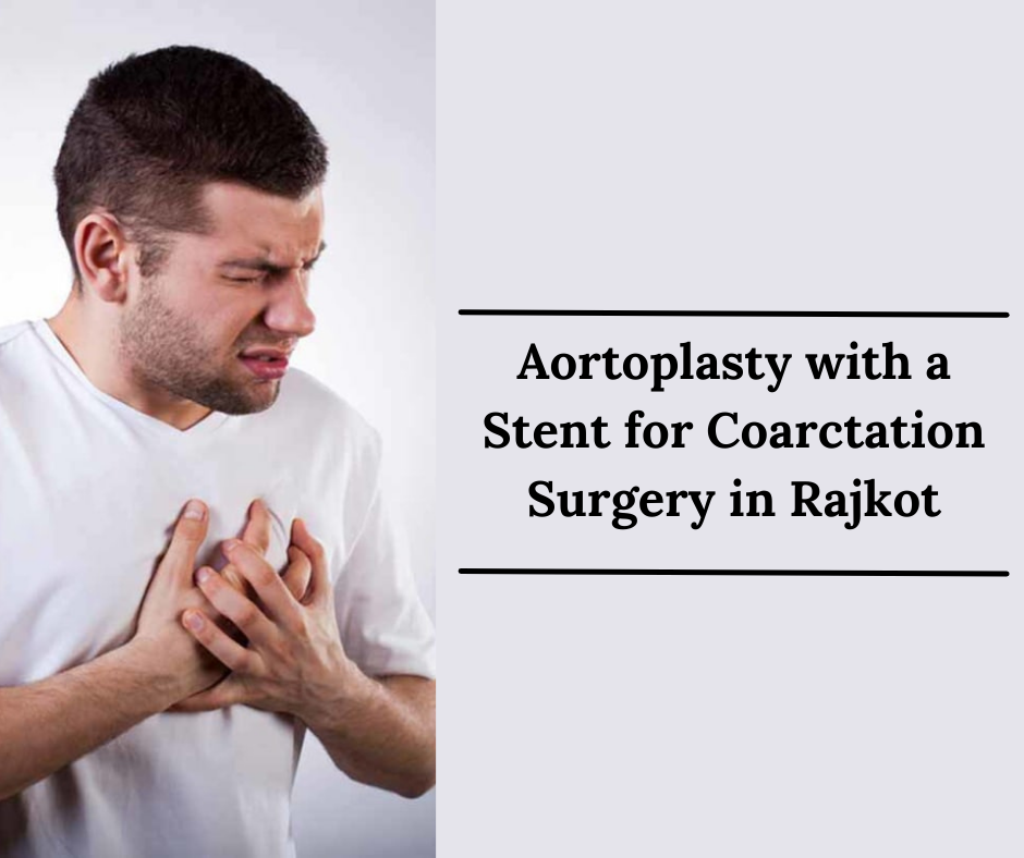 Aortoplasty with a Stent for Coarctation Surgery in Rajkot | by ...