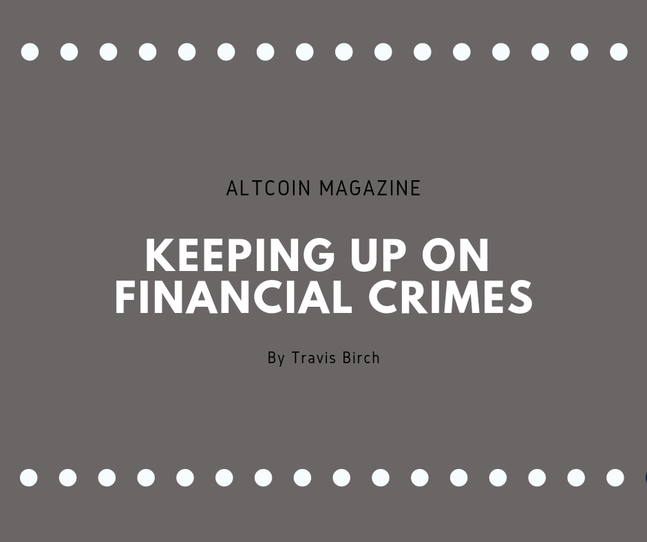 Keeping Up on Financial Crimes. By Travis Birch on ALTCOIN MAGAZINE | by AML Toolbox | The ...