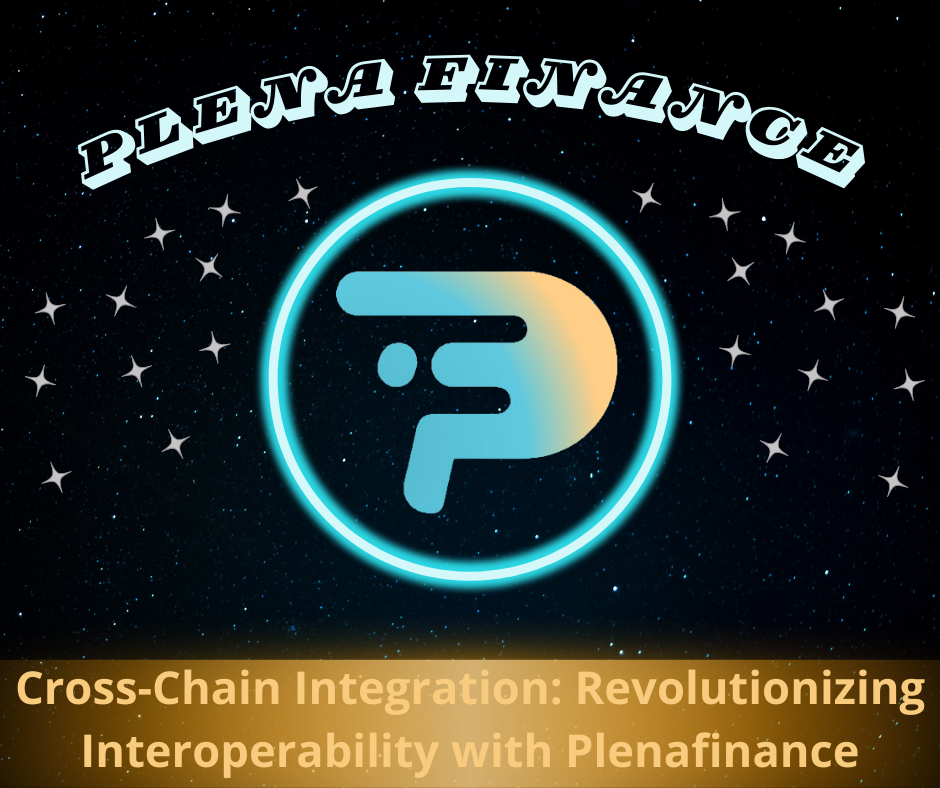 Cross-Chain Integration: Revolutionizing Interoperability with Plenafinance | by Roberto | Jan ...