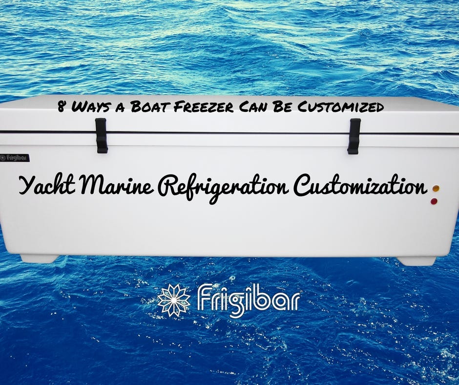 8 Ways A Boat Freezer Can Be Customized: Yacht Marine Refrigeration ...