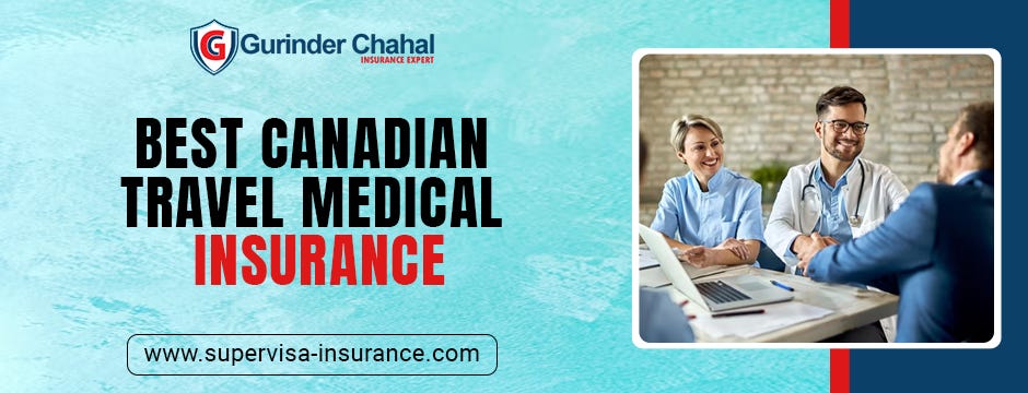 Navigating Your Adventures: Choosing the Best Canadian Travel Medical ...