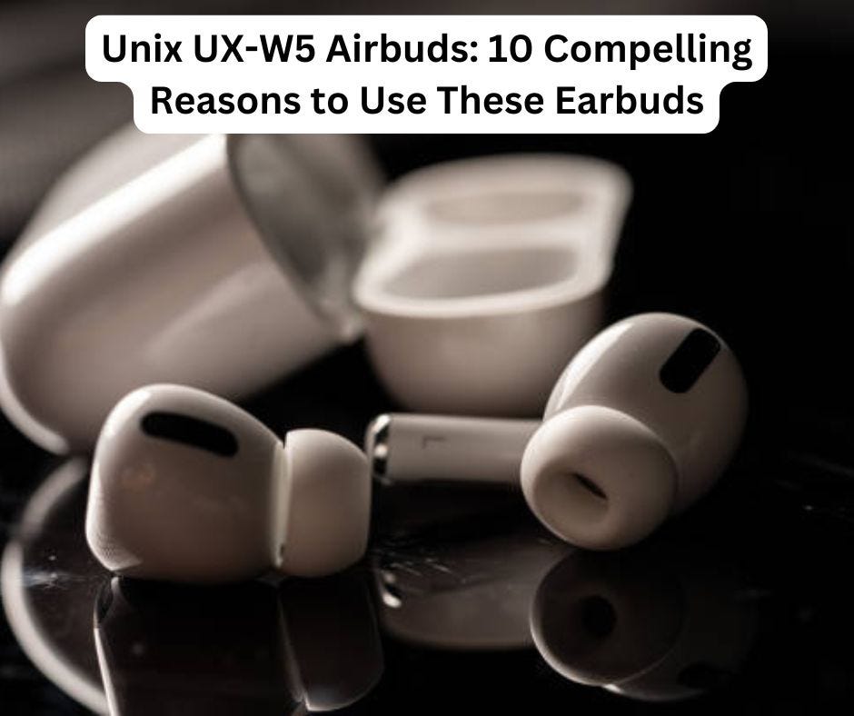 Unix UX-W5 Airbuds: 10 Compelling Reasons to Use These Earbuds | by ...