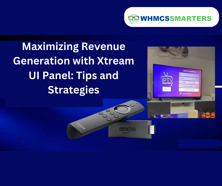 Maximizing Revenue Generation with Xtream UI Panel: Tips and Strategies ...
