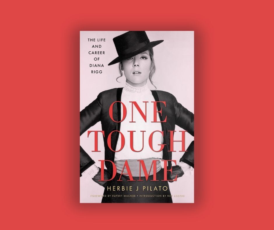 ONE TOUGH DAME: THE LIFE AND CAREER OF DIANA RIGG by Herbie J Pilato ...