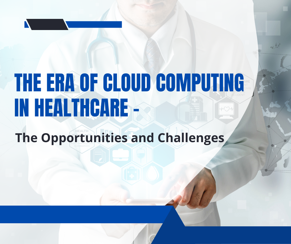 The Era of Cloud Computing in Healthcare -The Opportunities and ...