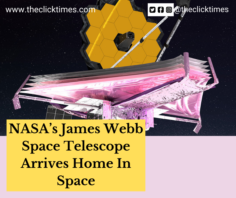 NASA’s James Webb Space Telescope Arrives Home In Space - The Click ...