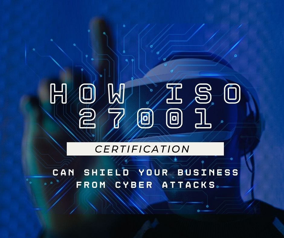 How ISO 27001 Certification Can Shield Your Business from Cyber Attacks ...