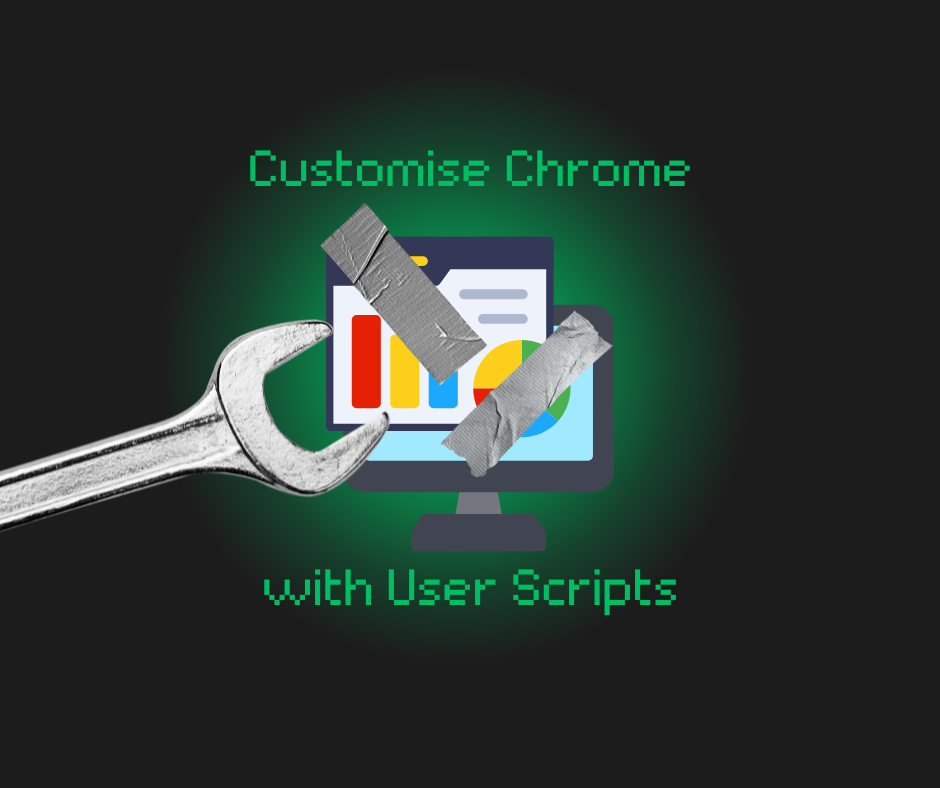 Personalise Your Chrome Browser Experience with Scripts | by Chris ...