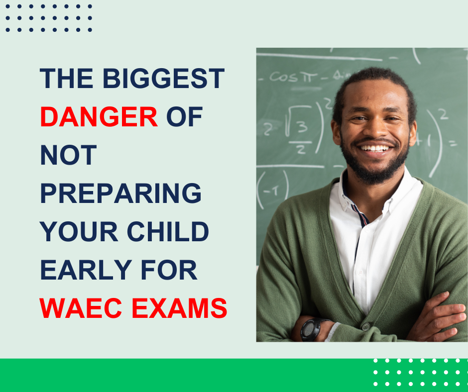 The BIGGEST Danger of Not Preparing Your Child Early for WAEC Exams ...