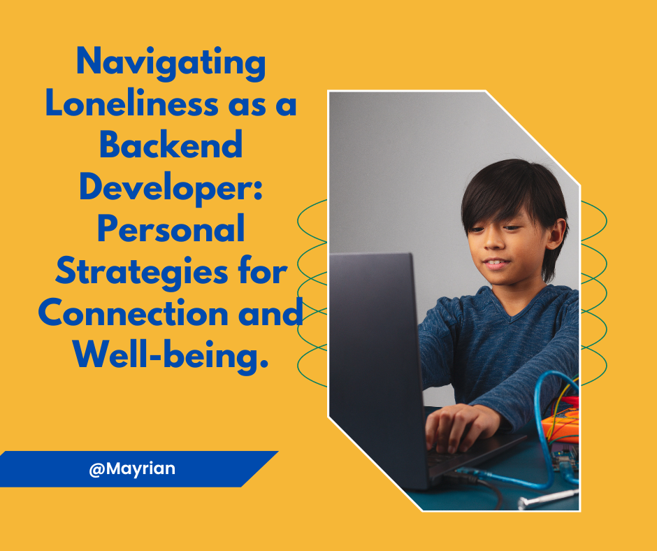 Navigating Loneliness as a Backend Developer: Personal Strategies for Connection and Well-being ...