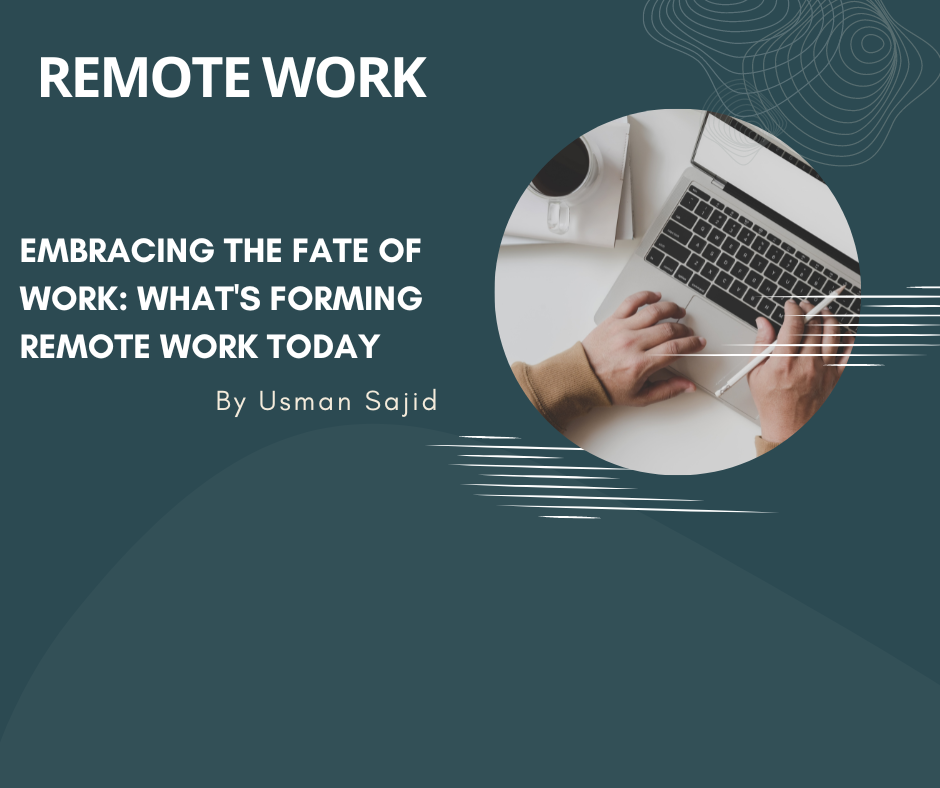 Embracing the Fate of Work: What’s Forming Remote Work Today | by Usman Sajid | Medium
