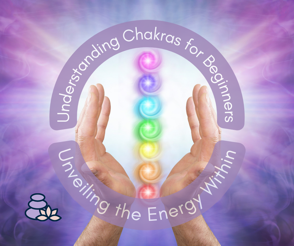 Understanding Chakras for Beginners: Unveiling the Energy Within | by ...