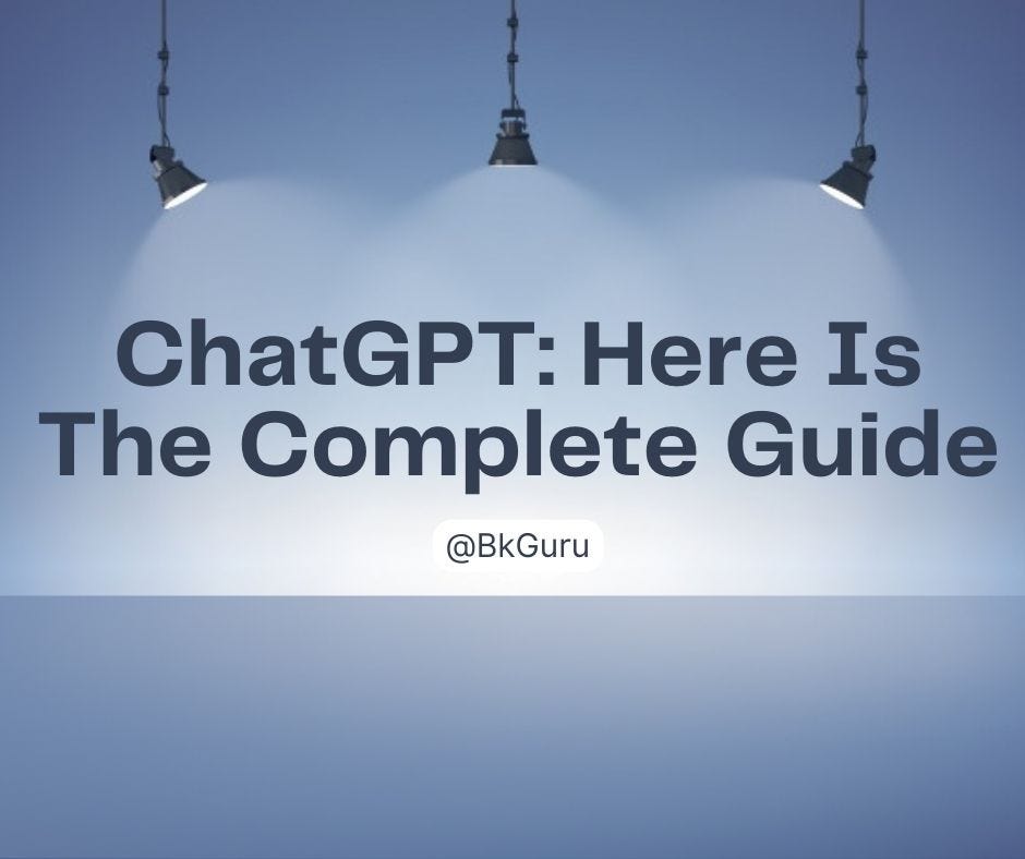 ChatGPT: Here Is The Complete Guide | by Bkguru | Medium