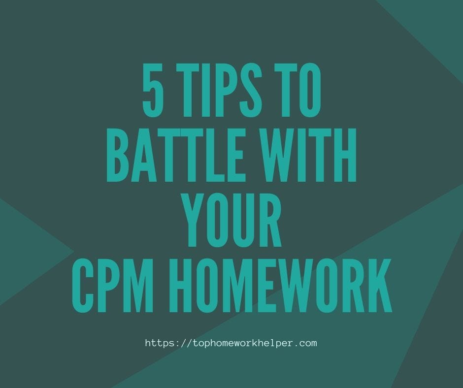 5 Tips to Battle with your CPM Homework | by john cooper | Medium