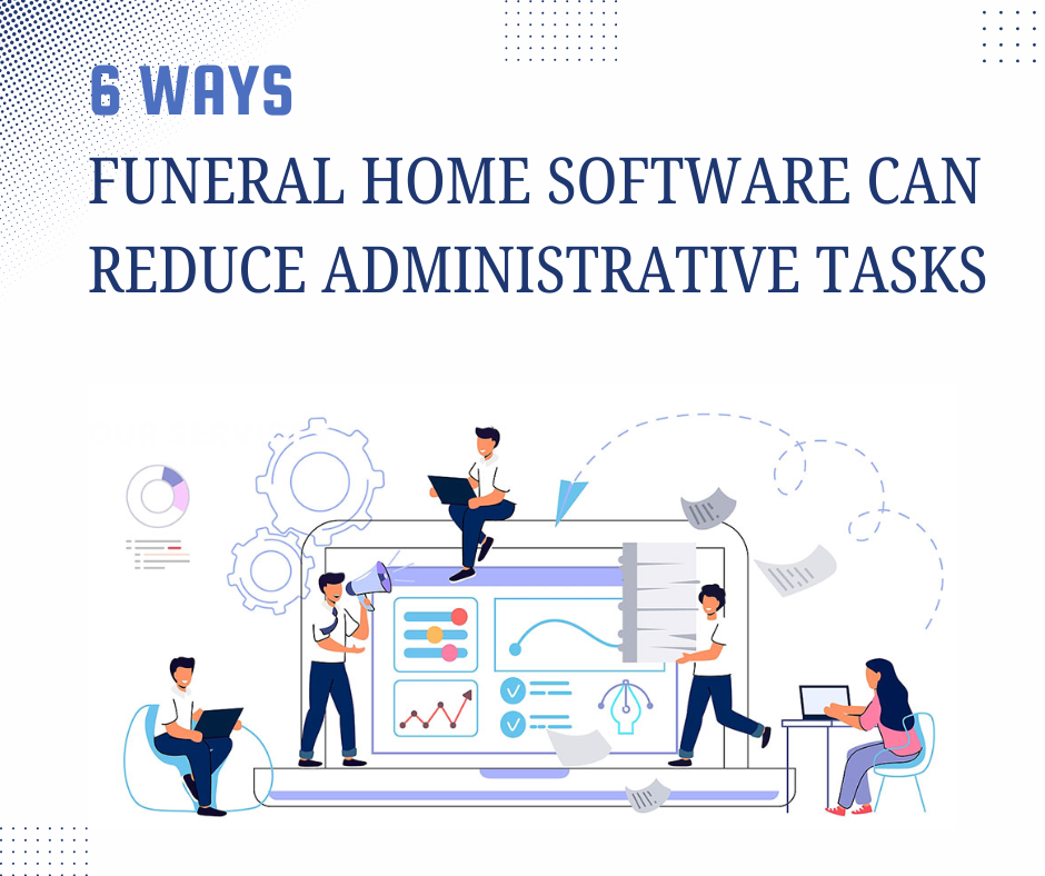 6 Ways Funeral Home Software Can Reduce Administrative Tasks | by ...