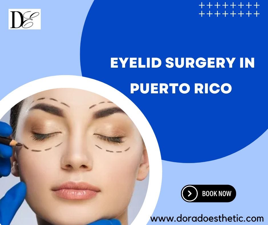 Bring Your Beauty To Life With Eyelid Surgery In Puerto Rico ...