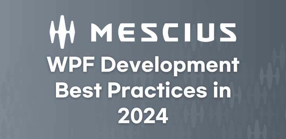 WPF Development Best Practices for 2024 | by MESCIUS inc. | MESCIUS inc. | Medium