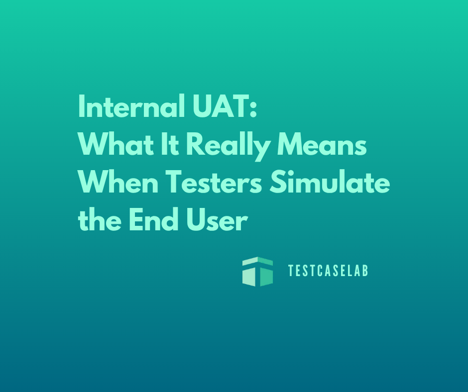 Internal UAT: What It Really Means When Testers Simulate the End User ...