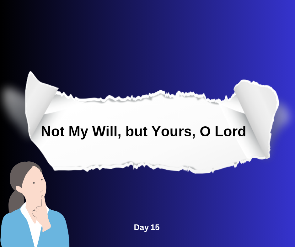 Not My Will, but Yours, O Lord. No my Will but your O Lord | by ...