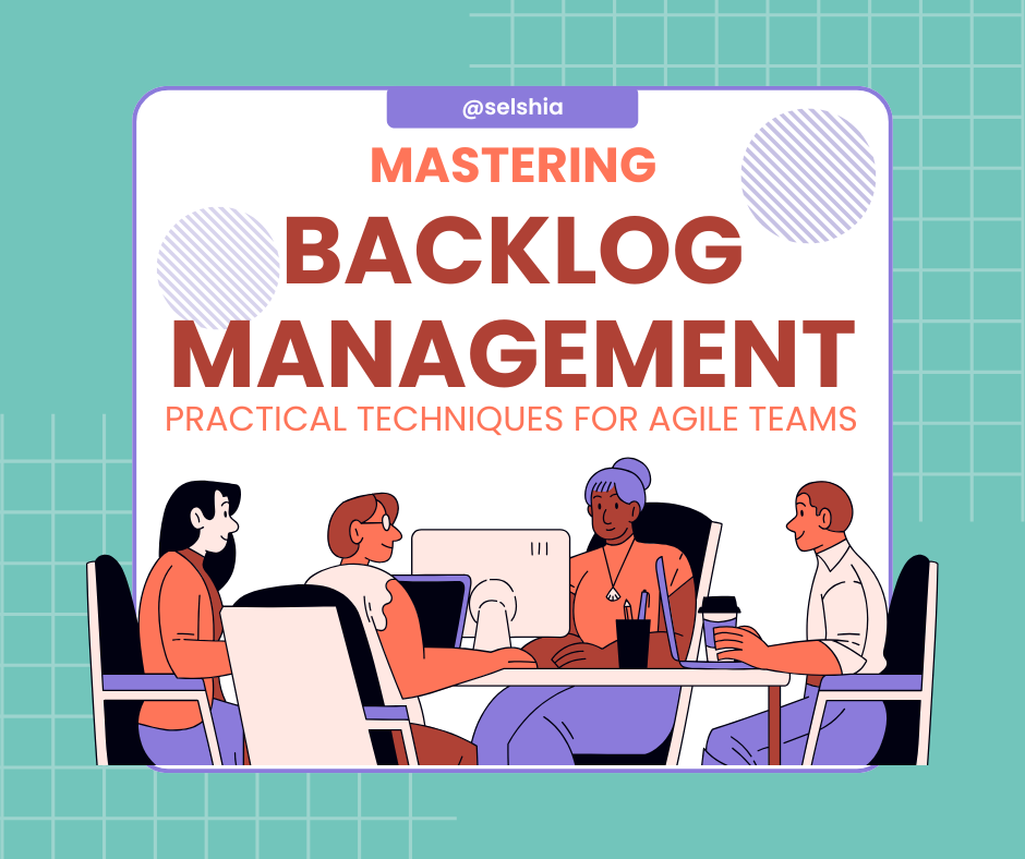BM Blog 2: Decoding the Product Backlog- Structure and Best Practices | by Selshia Sagayaratnam ...