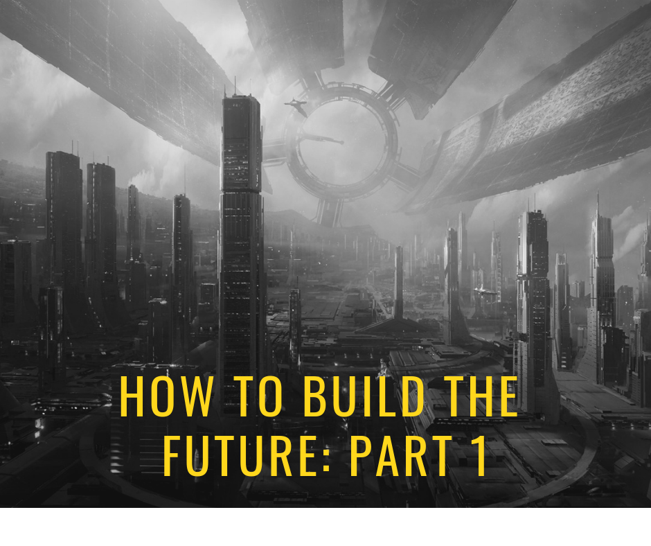 How to build the future: Part 1. This will be my third blog topic and ...