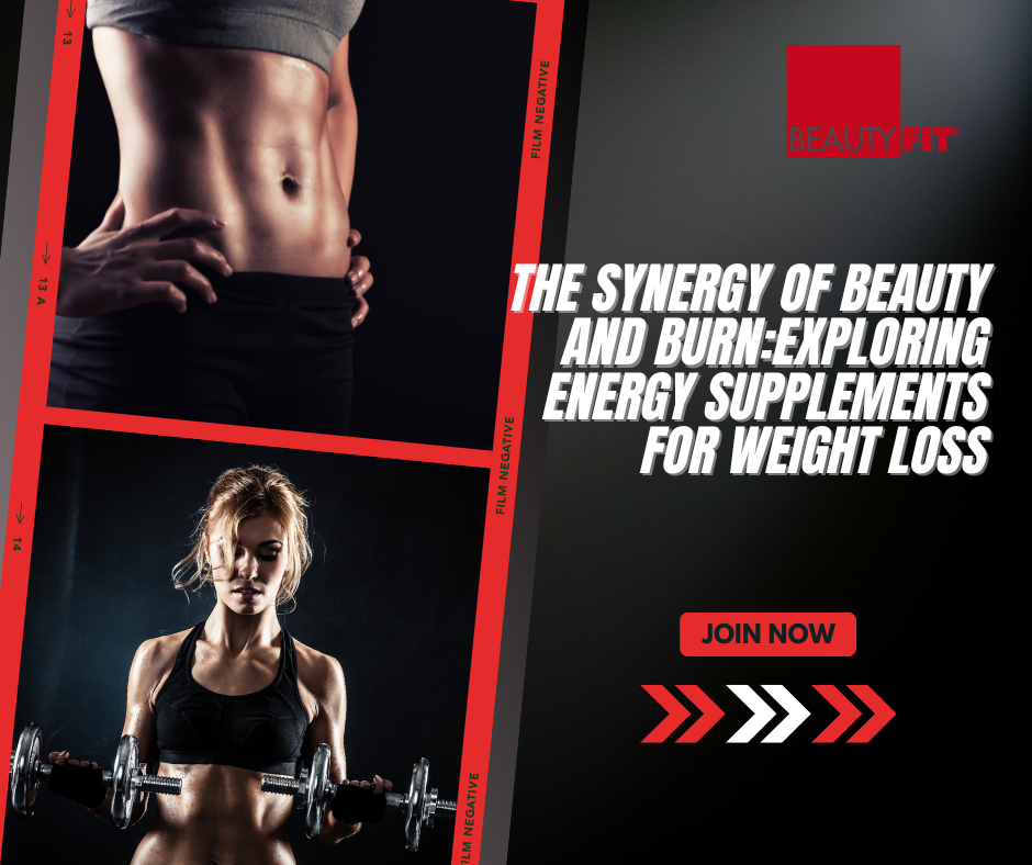 The Synergy of Beauty and Burn: Exploring Energy Supplements for Weight ...