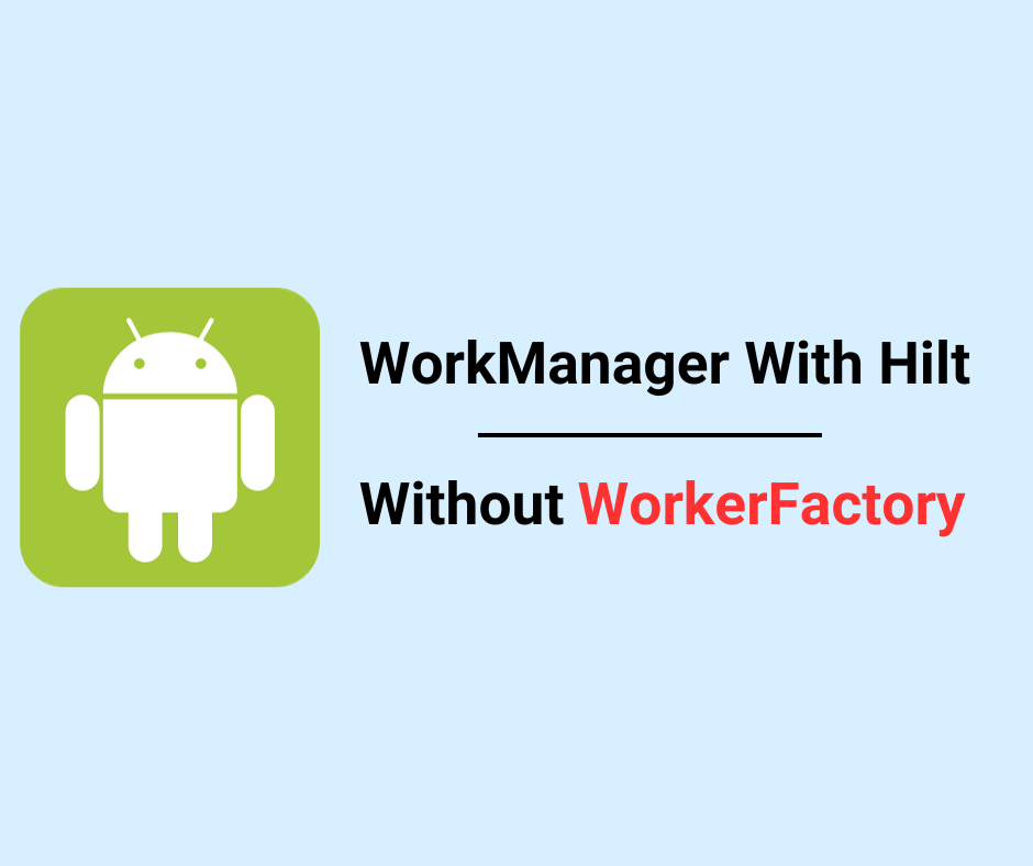 How to use WorkManager with Hilt in Android | by Abdellah Ibn El Azraq | Medium