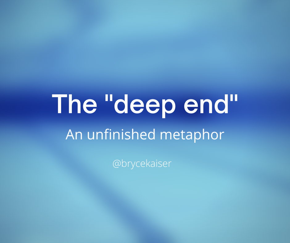 The “deep end” — an unfinished metaphor | by Bryce Kaiser | Medium